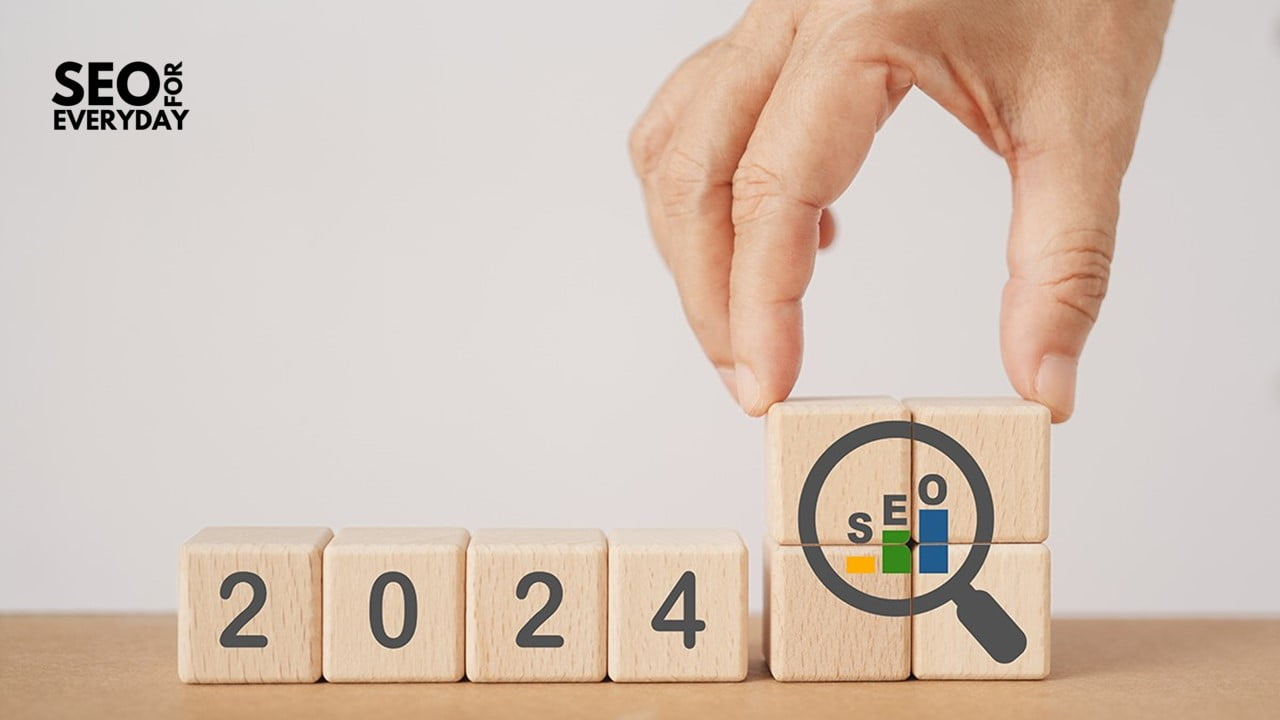 What You Should Know About SEO in 2024 - SEO for Everyday