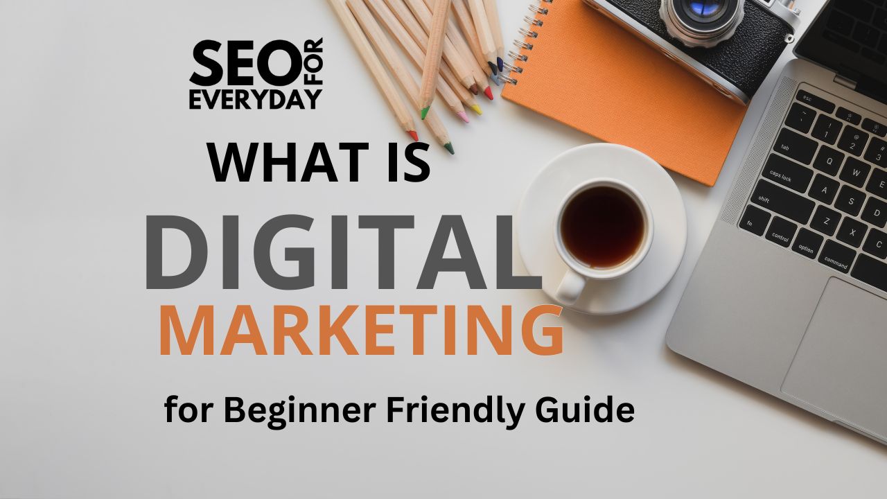 What Is Digital Marketing A Beginner-Friendly Guide SEO for Everyday